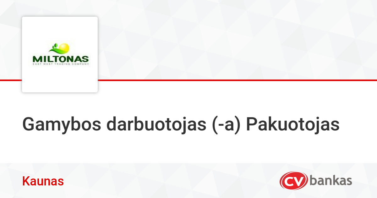 Gamybos darbuotojas (-a) Pakuotojas Kaune, UAB „MILTONAS“ | CVbankas.lt