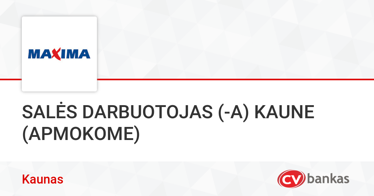 SALĖS DARBUOTOJAS (-A) KAUNE (APMOKOME) Kaune, UAB „MAXIMA LT ...