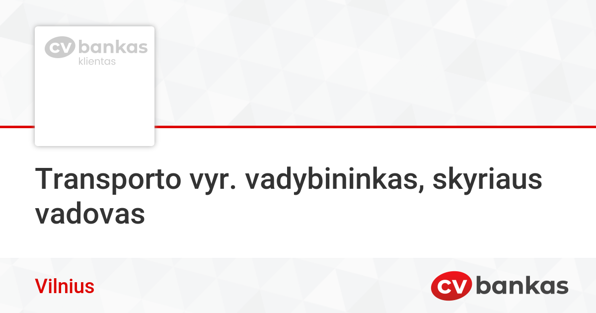 Transporto vyr. vadybininkas, skyriaus vadovas Vilniuje | CVbankas.lt