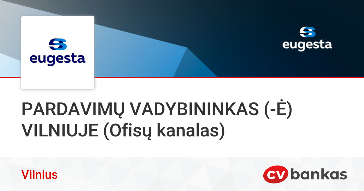 PARDAVIMŲ VADYBININKAS (-Ė) VILNIUJE (Ofisų kanalas) Vilniuje, UAB „EUGESTA“ | CVbankas.lt