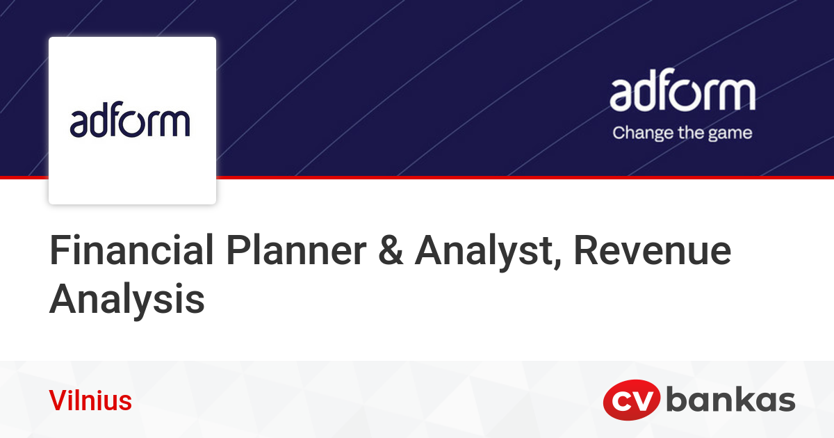 Financial Planner & Analyst, Revenue Analysis Vilnius, UAB „Adform Lithuania“ | CVbankas.lt
