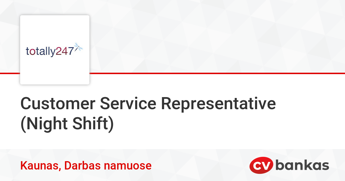 Customer Service Representative (Night Shift) Kaune, Darbas namuose, TOTALLY247 LIMITED ...