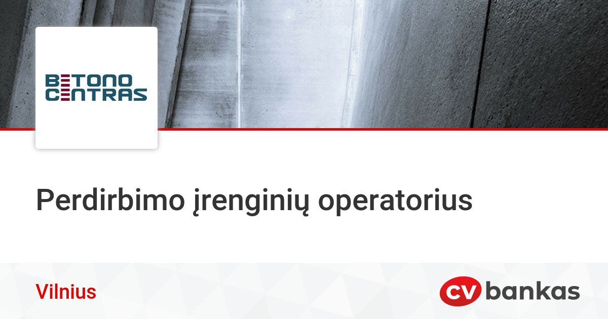 Perdirbimo įrenginių operatorius Vilniuje, UAB Betono centras | CVbankas.lt