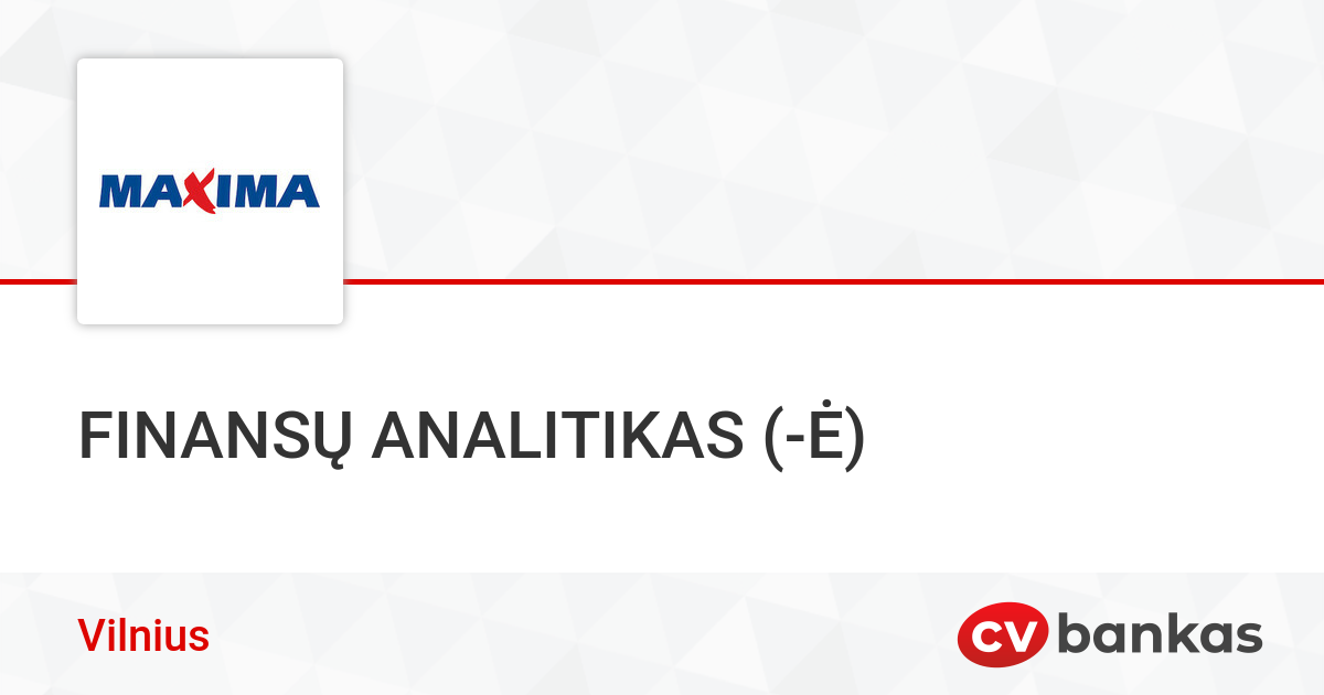 FINANSŲ ANALITIKAS (-Ė) Vilniuje, UAB „MAXIMA LT“ | CVbankas.lt