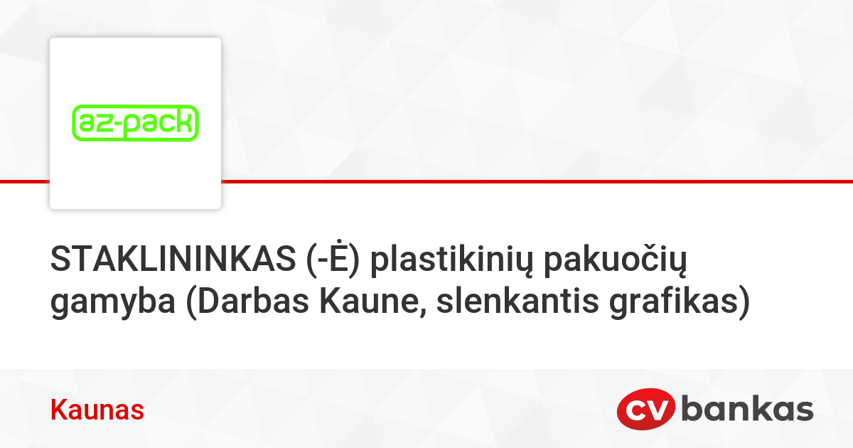 STAKLININKAS (-Ė) plastikinių pakuočių gamyba (Darbas Kaune, slenkantis grafikas) Kaune, UAB „AZ ...