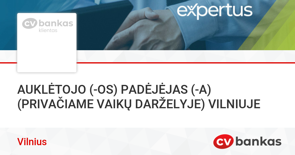 AUKLĖTOJO (-OS) PADĖJĖJAS (-A) (PRIVAČIAME VAIKŲ DARŽELYJE) VILNIUJE Vilniuje, UAB „Expertus LT ...