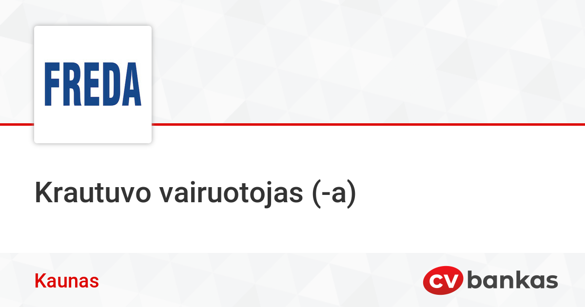 Krautuvo vairuotojas (-a) Kaune, UAB „FREDA“ | CVbankas.lt