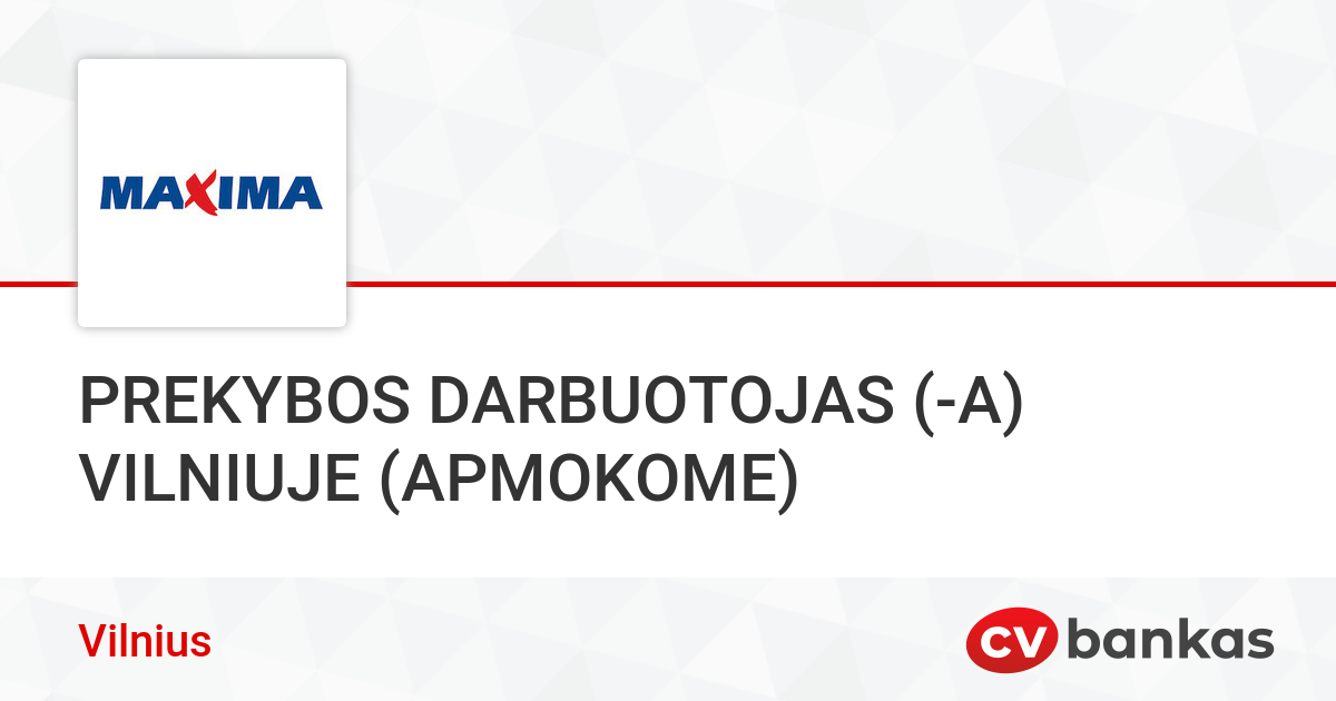 PREKYBOS DARBUOTOJAS (-A) VILNIUJE (APMOKOME) Vilniuje, UAB „MAXIMA LT ...