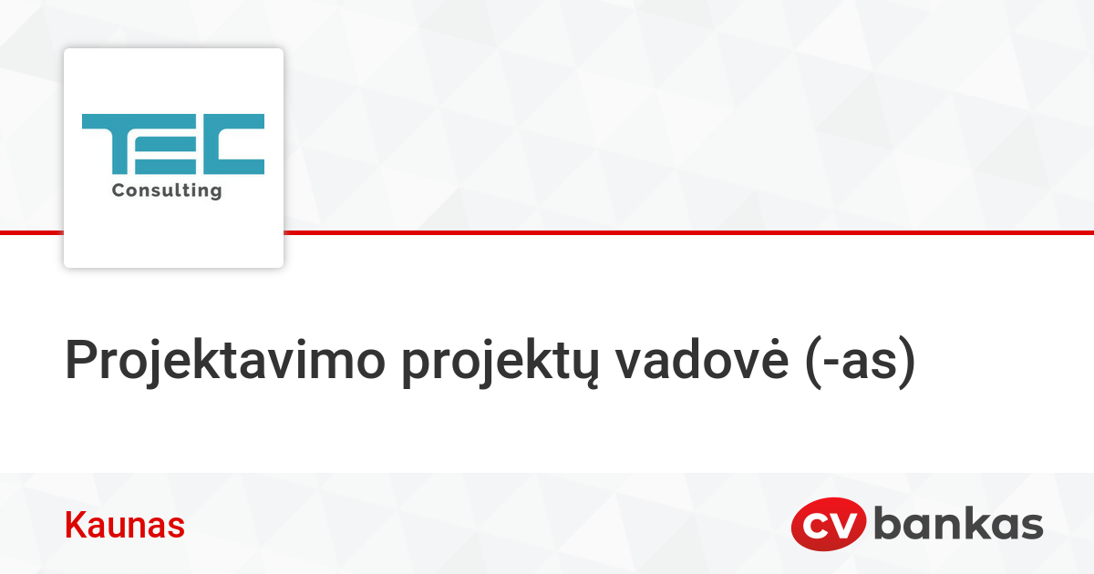 Projektavimo projektų vadovė (-as) Kaune, UAB „TEC Consulting“ | CVbankas.lt