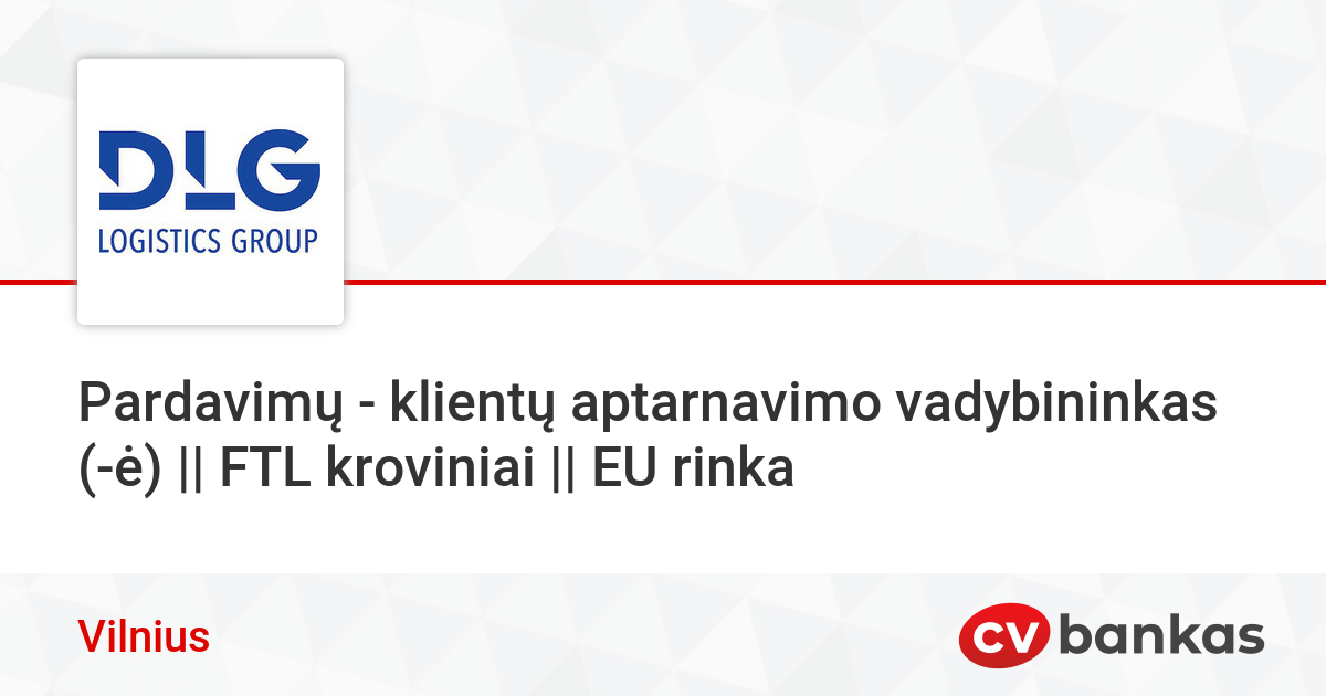 Pardavimų - klientų aptarnavimo vadybininkas (-ė) || FTL kroviniai || EU rinka Vilniuje ...