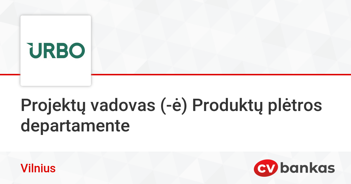 Projektų vadovas (-ė) Produktų plėtros departamente Vilniuje, UAB Urbo ...