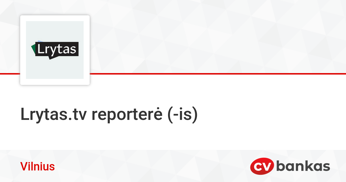 Lrytas.tv reporterė (-is) Vilniuje, UAB „LRYTAS“ | CVbankas.lt