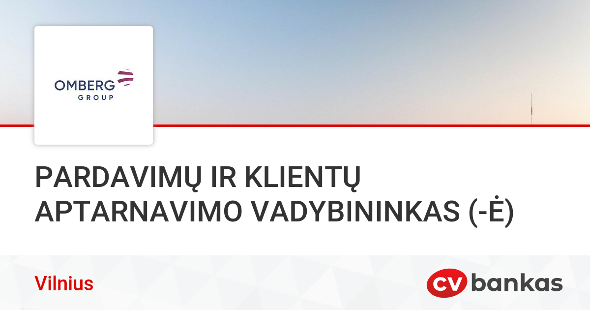 PARDAVIMŲ IR KLIENTŲ APTARNAVIMO VADYBININKAS (-Ė) Vilniuje, UAB „Omberg group“ | CVbankas.lt