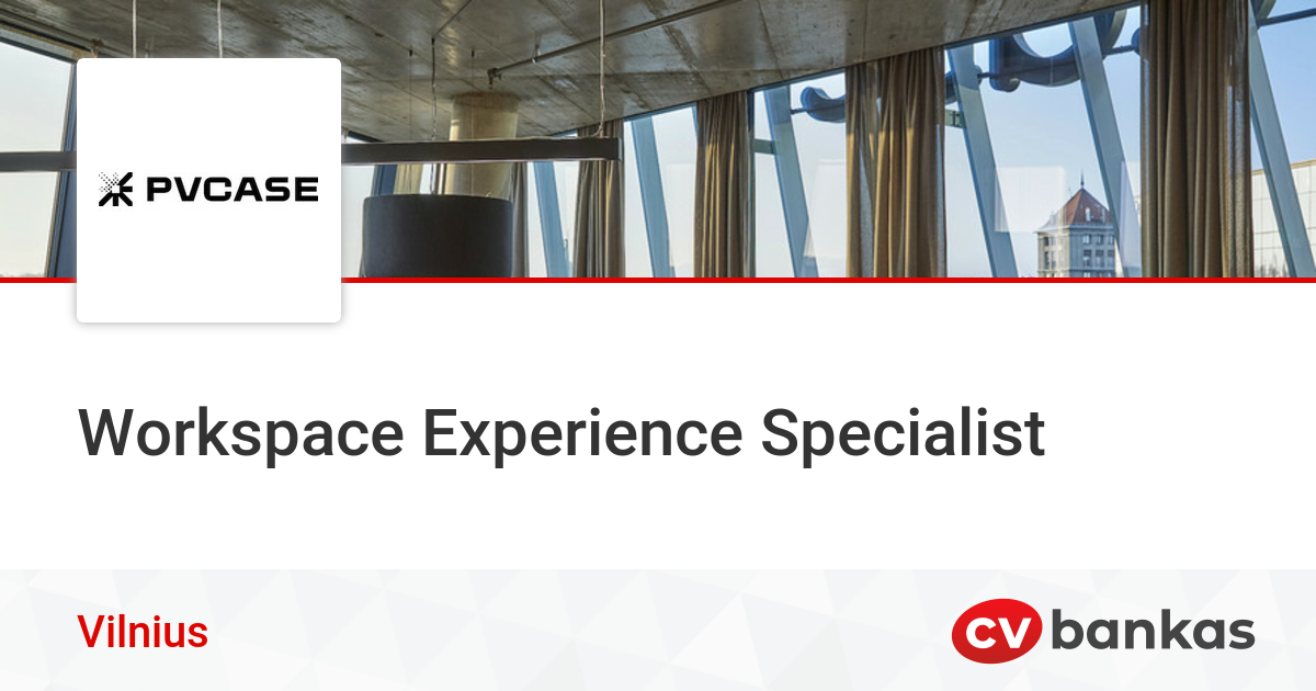 Workspace Experience Specialist Vilnius, UAB „PVcase“ | CVbankas.lt