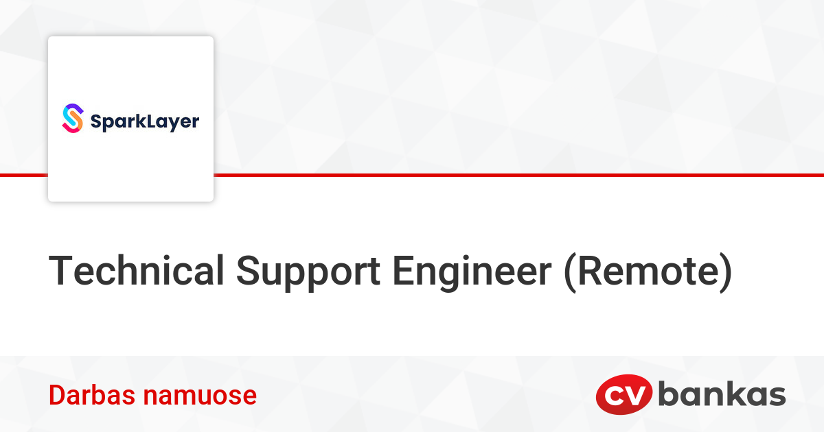 Technical Support Engineer (Remote) Work from home, SPARK LAYER LIMITED | CVbankas.lt
