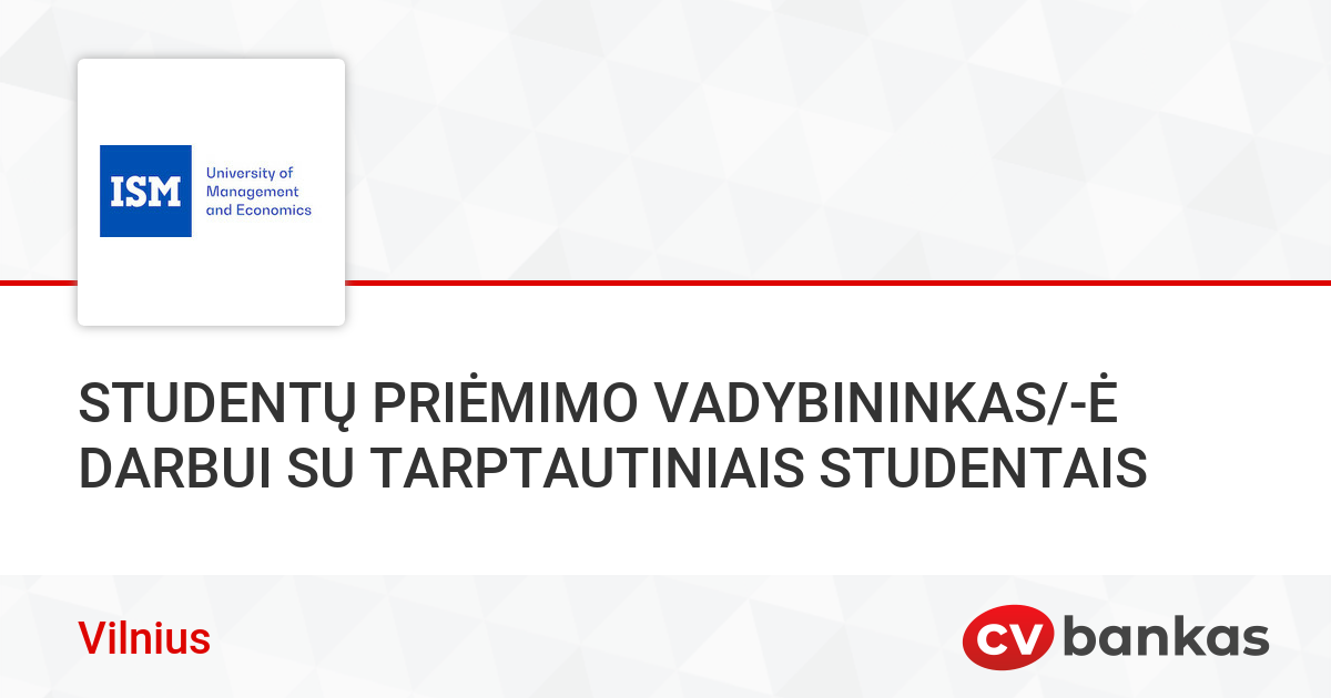 STUDENTŲ PRIĖMIMO VADYBININKAS/-Ė DARBUI SU TARPTAUTINIAIS STUDENTAIS Vilniuje, UAB „ISM Vadybos ...