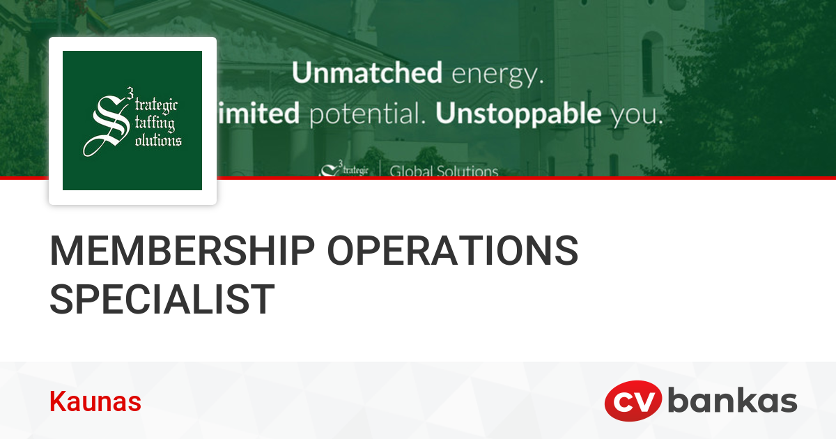 MEMBERSHIP OPERATIONS SPECIALIST Kaunas, UAB „STRATEGIC STAFFING ...