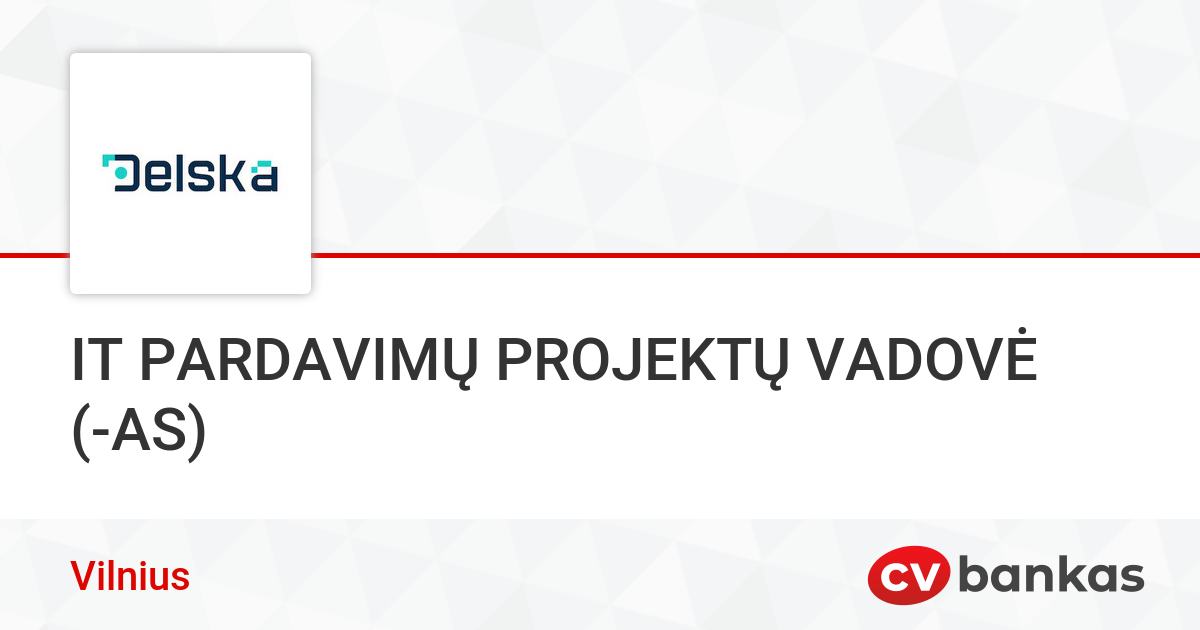 IT PARDAVIMŲ PROJEKTŲ VADOVĖ (-AS) Vilniuje, UAB DELSKA Lithuania ...