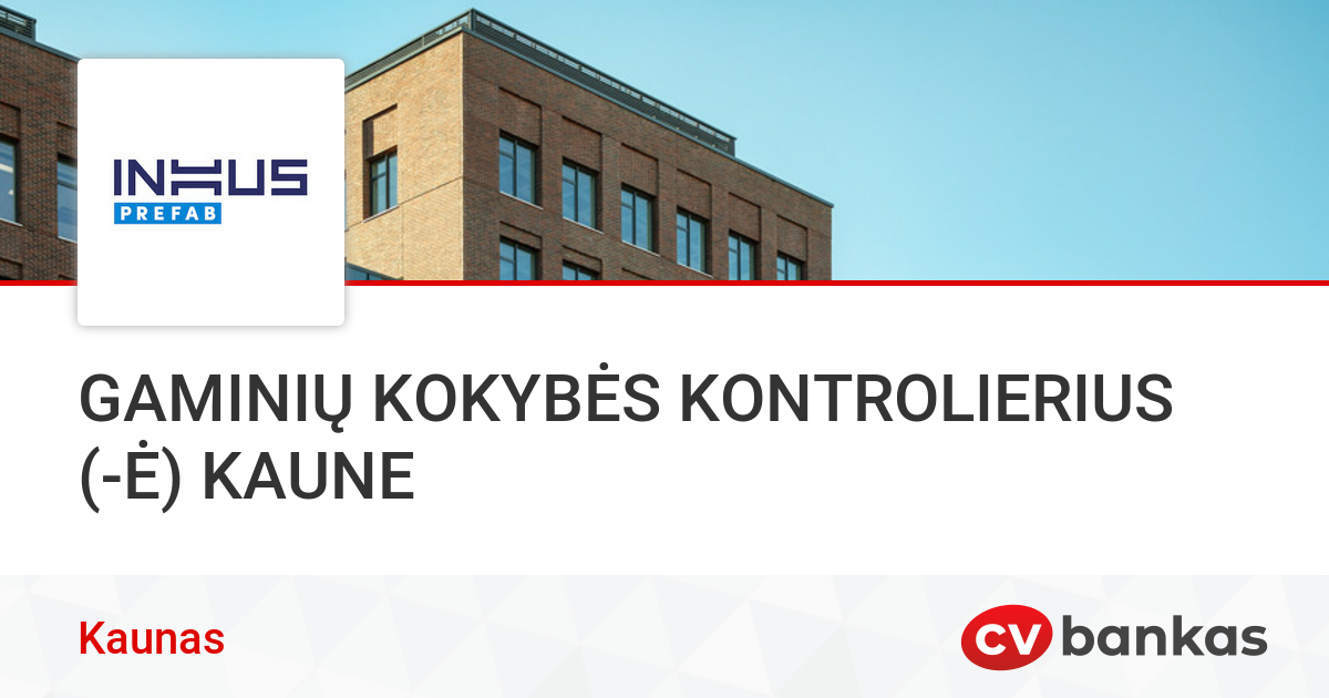 GAMINIŲ KOKYBĖS KONTROLIERIUS (-Ė) KAUNE Kaune, INHUS | CVbankas.lt