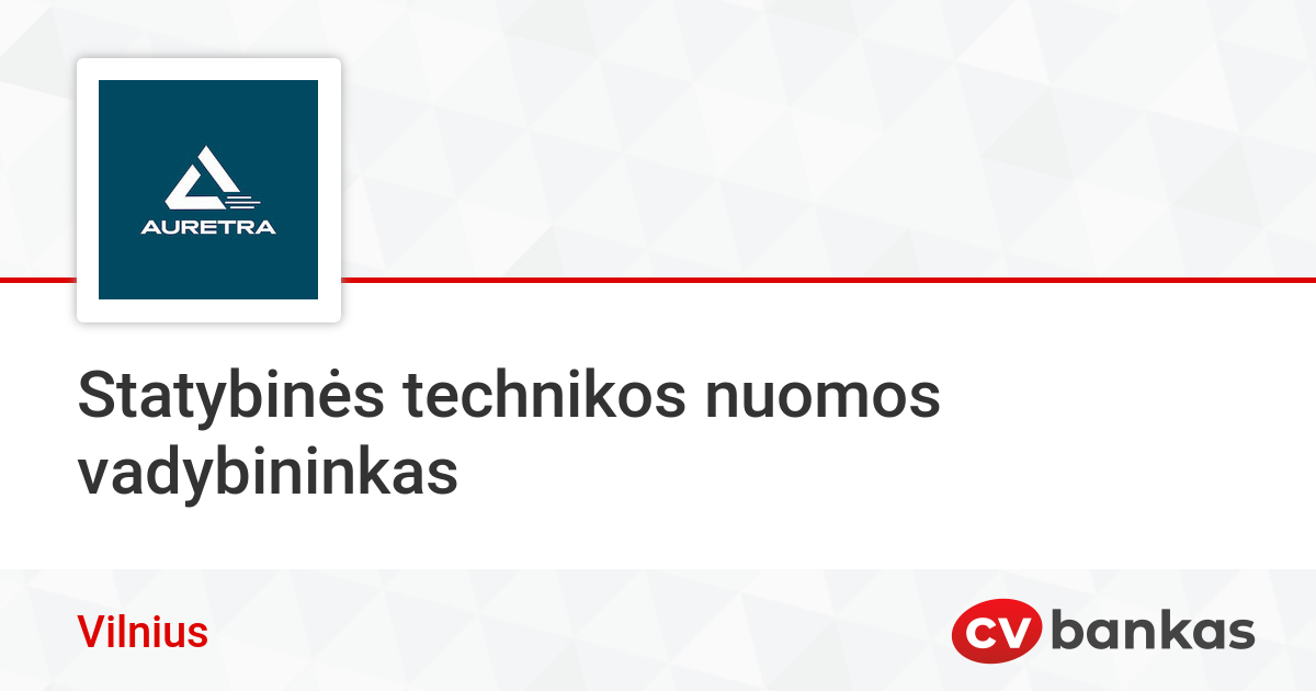 Statybinės technikos nuomos vadybininkas Vilniuje, UAB „AURETRA“ | CVbankas.lt