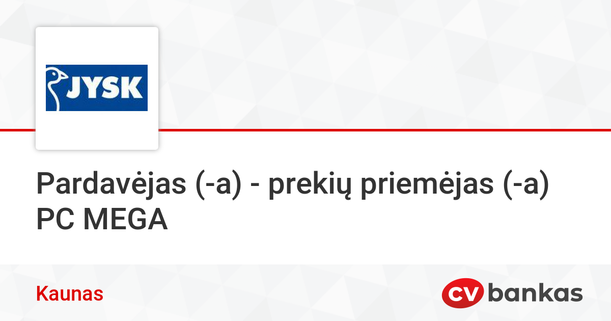 Pardavėjas (-a) - prekių priemėjas (-a) PC MEGA Kaune, UAB „JYSK BALTIC ...