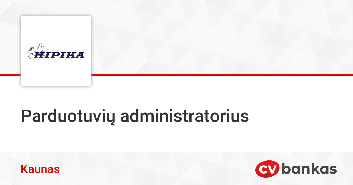 Parduotuvių administratorius (-ė) Kaune, UAB „Hipika“ | CVbankas.lt