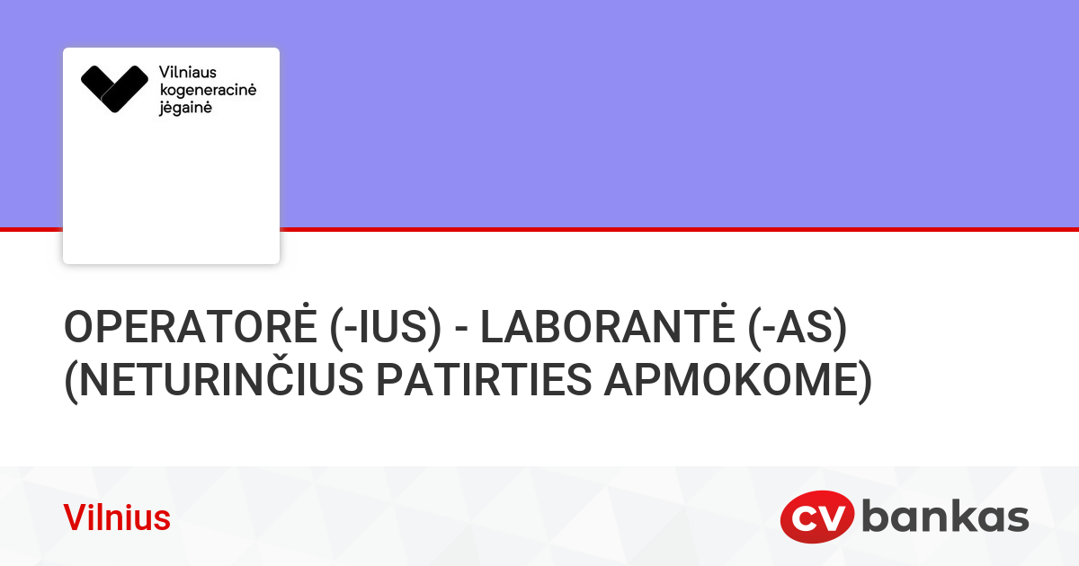 OPERATORĖ (-IUS) - LABORANTĖ (-AS) (NETURINČIUS PATIRTIES APMOKOME ...