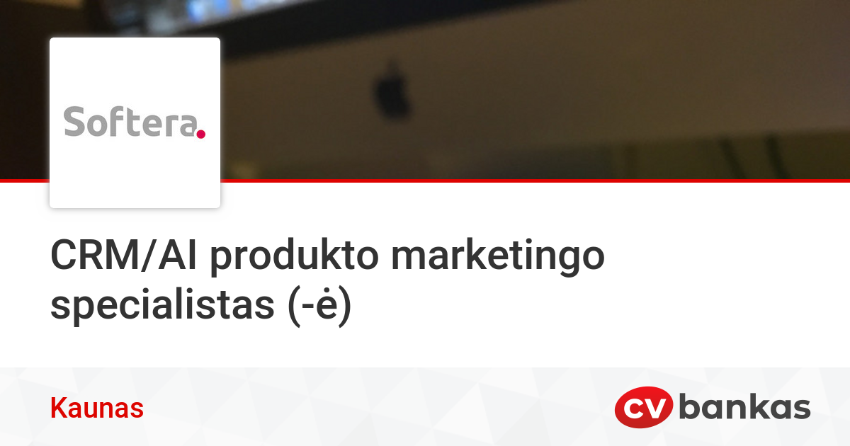 CRM/AI produkto marketingo specialistas (-ė) Kaune, UAB „SOFTERA BALTIC ...