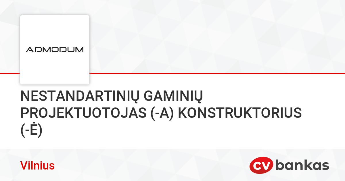 NESTANDARTINIŲ GAMINIŲ PROJEKTUOTOJAS (-A) KONSTRUKTORIUS (-Ė) Vilniuje ...