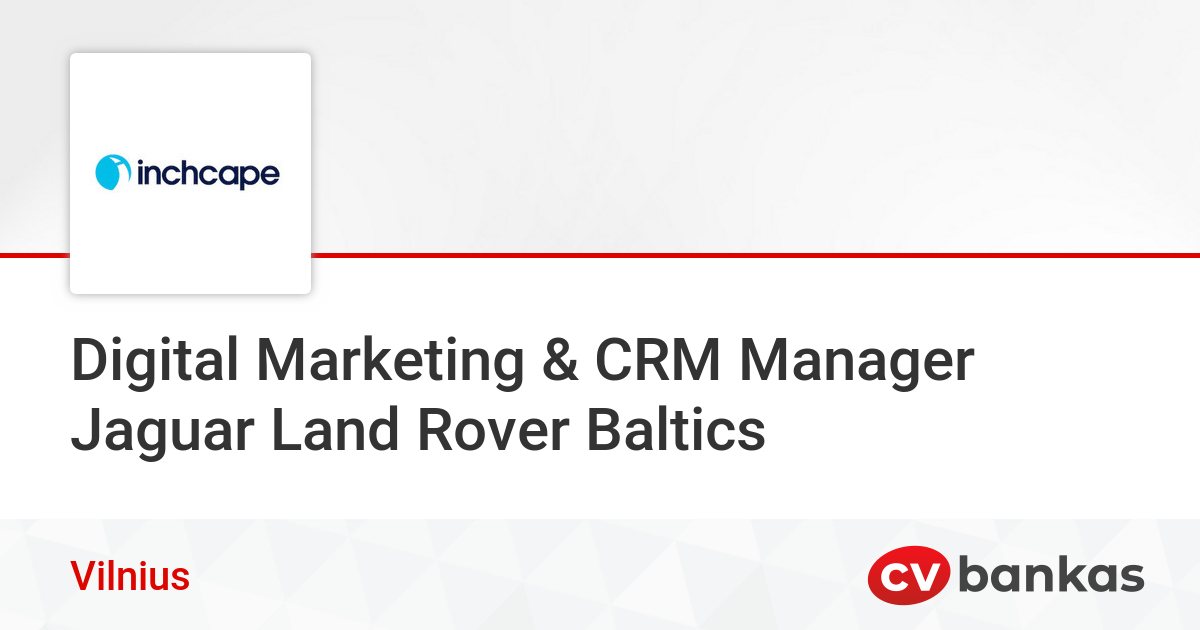 Digital Marketing & CRM Manager Jaguar Land Rover Baltics Vilnius, Confident | CVbankas.lt