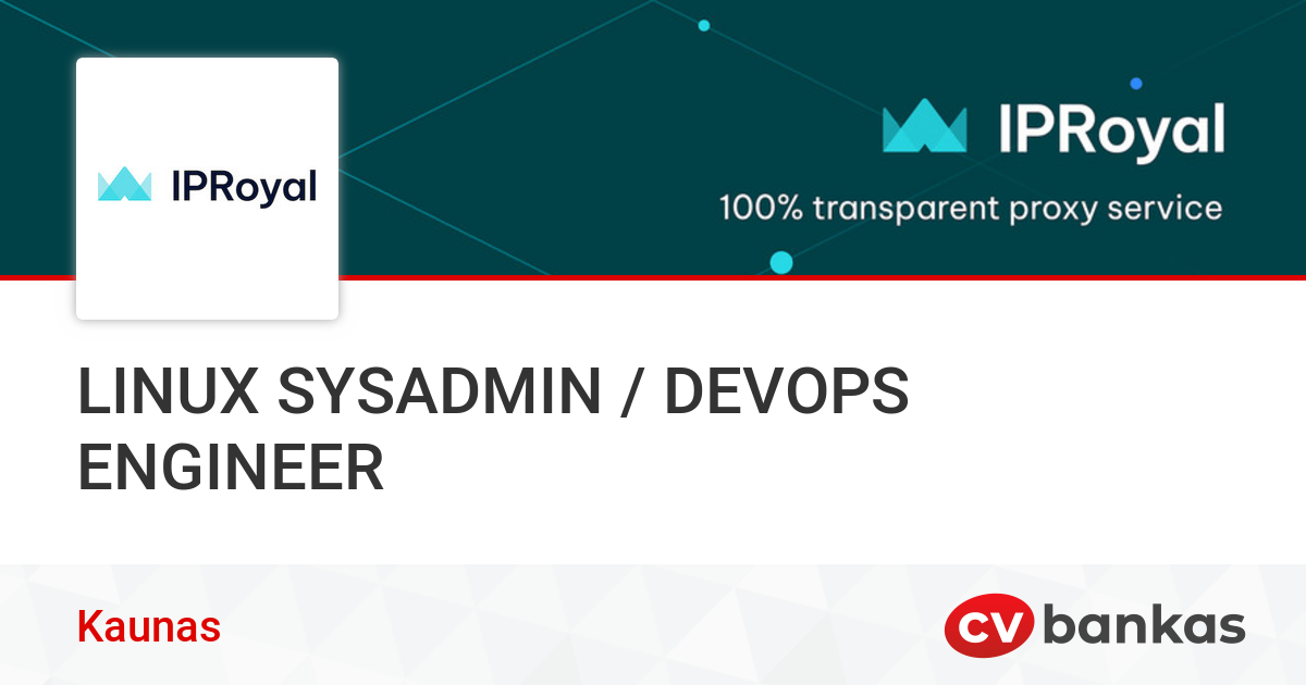 LINUX SYSADMIN / DEVOPS ENGINEER Kaunas, IPRoyal Services FZE LLC | CVbankas.lt