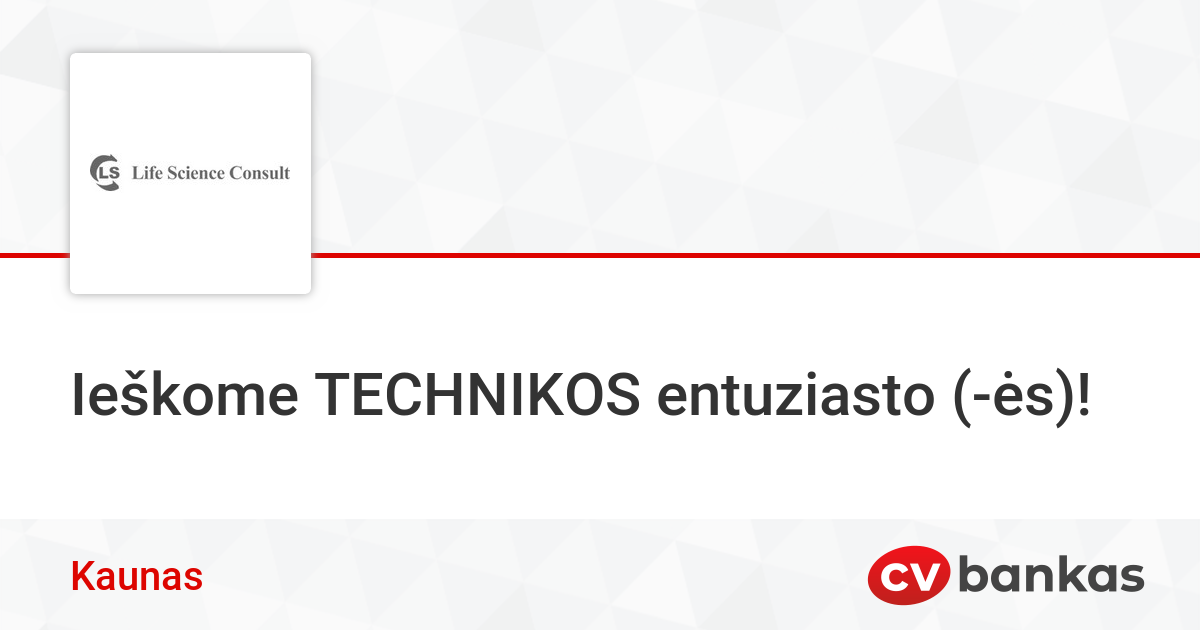 Ieškome TECHNIKOS entuziasto (-ės)! Kaune, LS Consult, UAB | CVbankas.lt