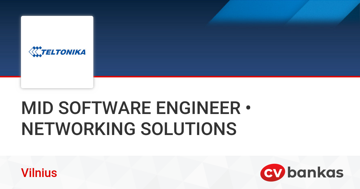 MID SOFTWARE ENGINEER • NETWORKING SOLUTIONS Vilniuje, „Teltonikos“ įmonių grupė | CVbankas.lt