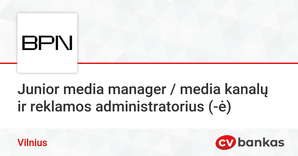 Junior media manager / media kanalų ir reklamos administratorius (-ė) Vilniuje, UAB „BPN LT ...