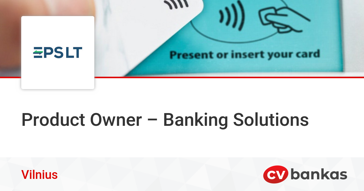 Product Owner – Banking Solutions Vilnius, UAB „EPS LT“ | CVbankas.lt