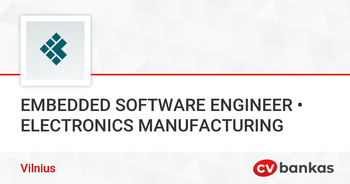EMBEDDED SOFTWARE ENGINEER • ELECTRONICS MANUFACTURING Vilnius, TLT ELECTRONICS, UAB | CVbankas.lt