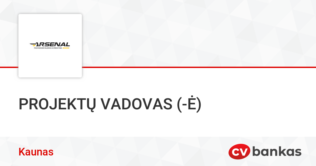 PROJEKTŲ VADOVAS (-Ė) Kaune, UAB „Arsenal Industrial“ | CVbankas.lt