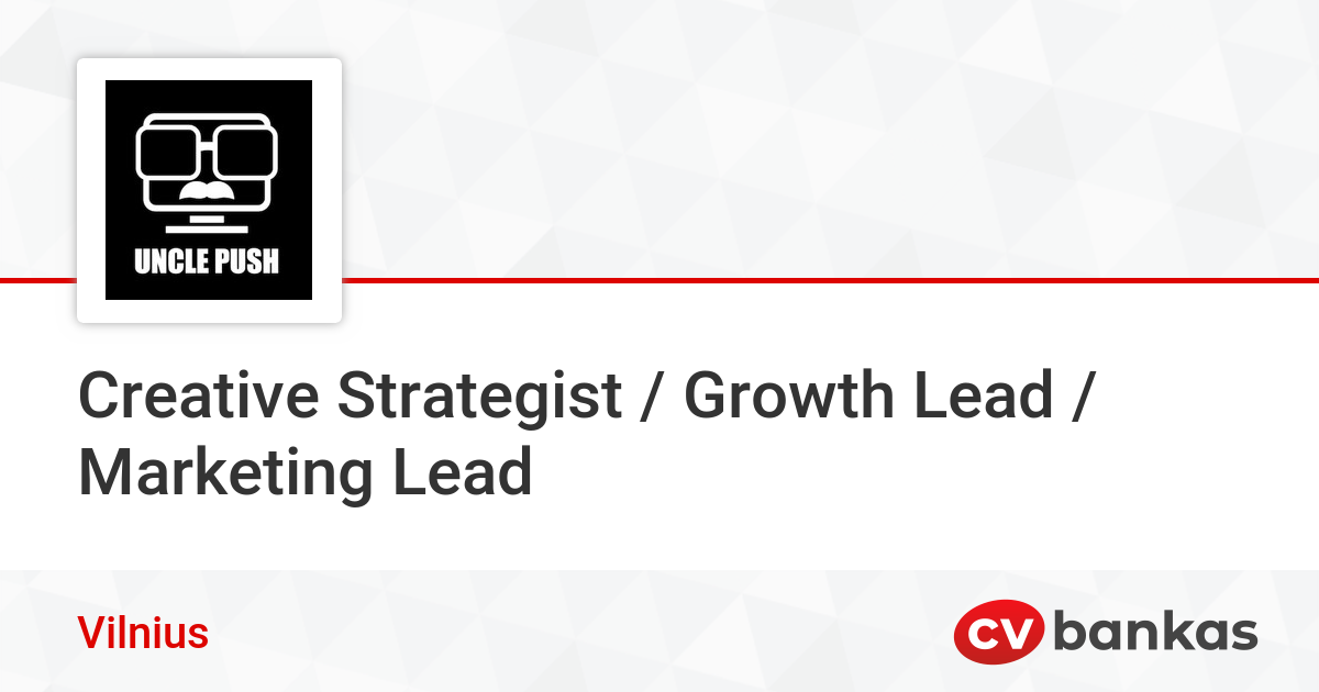Creative Strategist / Growth Lead / Marketing Lead Vilnius, Uncle push ...