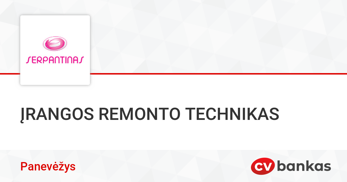 ĮRANGOS REMONTO TECHNIKAS Panevėžyje, UAB „Serpantinas“ | CVbankas.lt