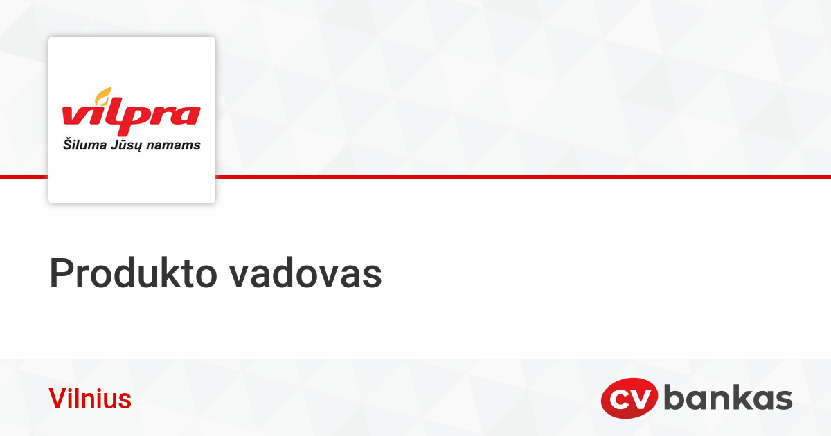Produkto vadovas Vilniuje, UAB „Vilpra“ | CVbankas.lt