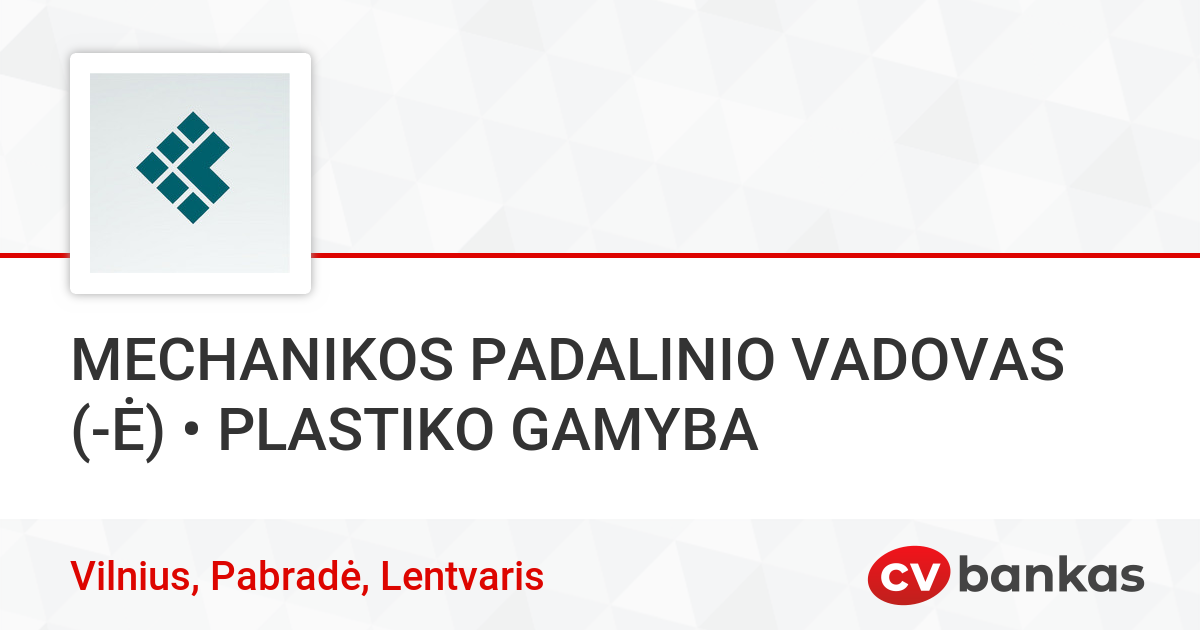 MECHANIKOS PADALINIO VADOVAS (-Ė) • PLASTIKO GAMYBA Vilniuje, Pabradėje ...