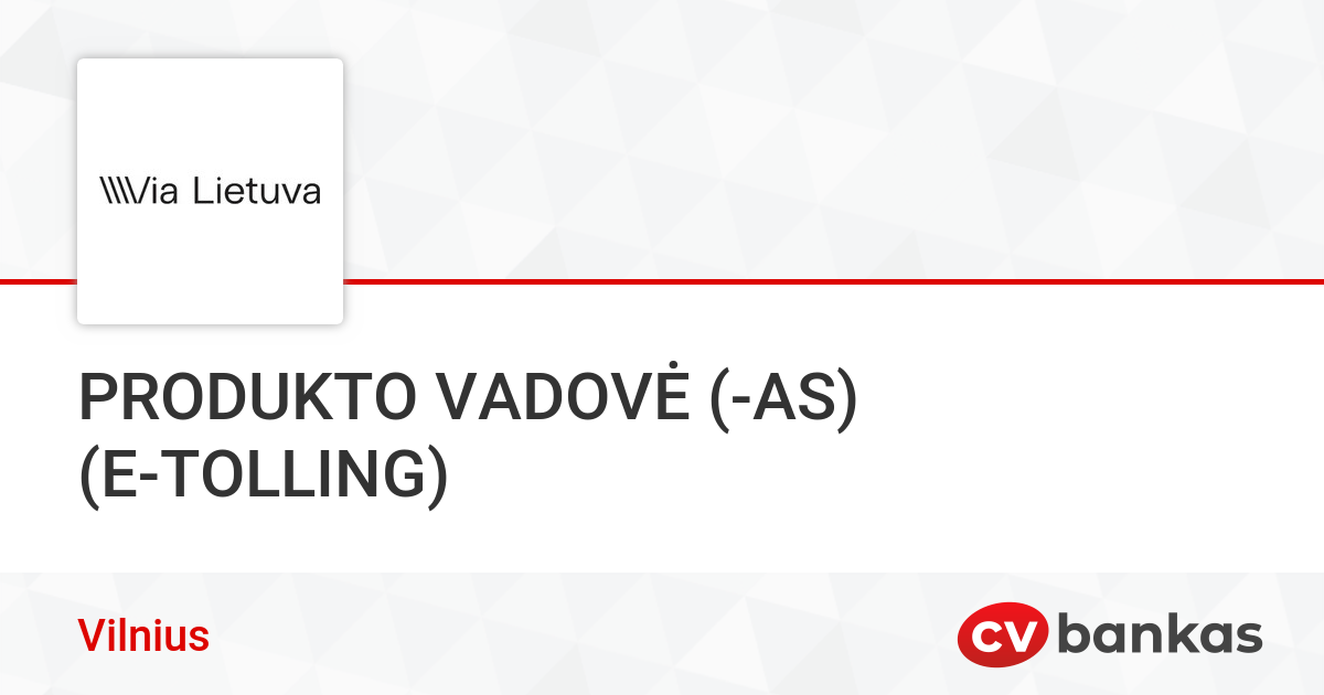 PRODUKTO VADOVĖ (-AS) (E-TOLLING) Vilniuje, AB „Via Lietuva“ | CVbankas.lt