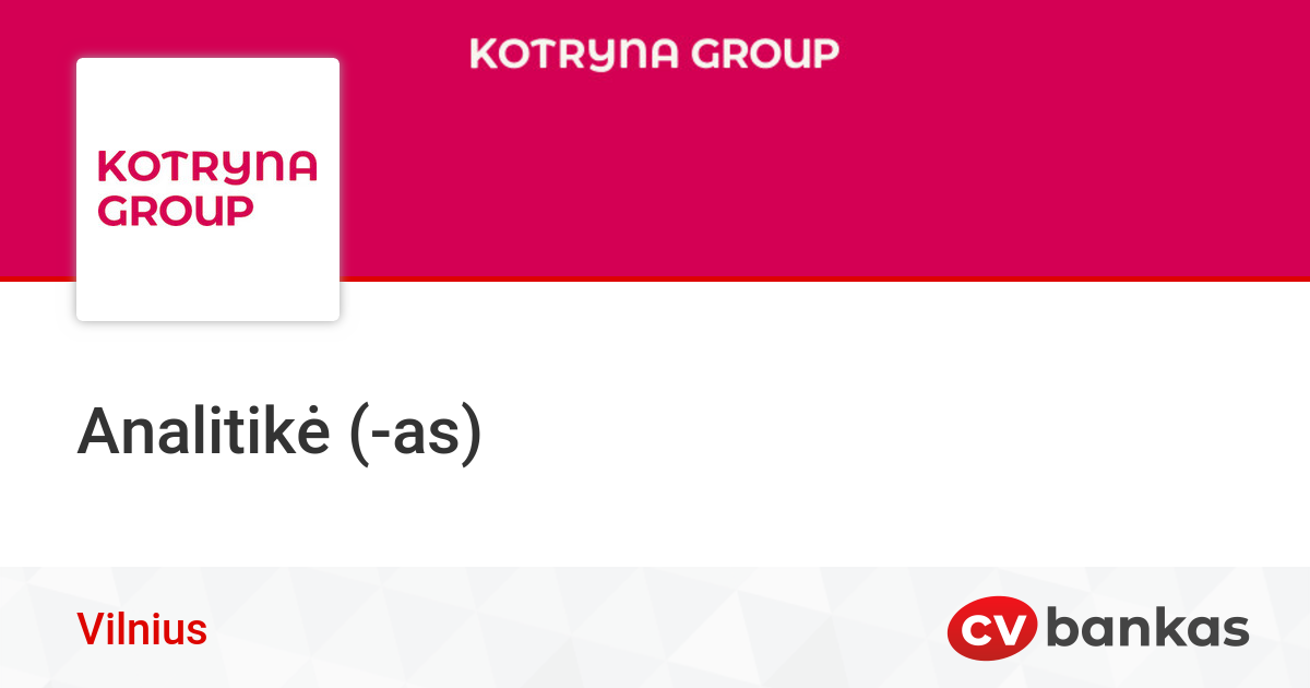 Analitikė (-as) Vilniuje, Kotryna Group, UAB | CVbankas.lt