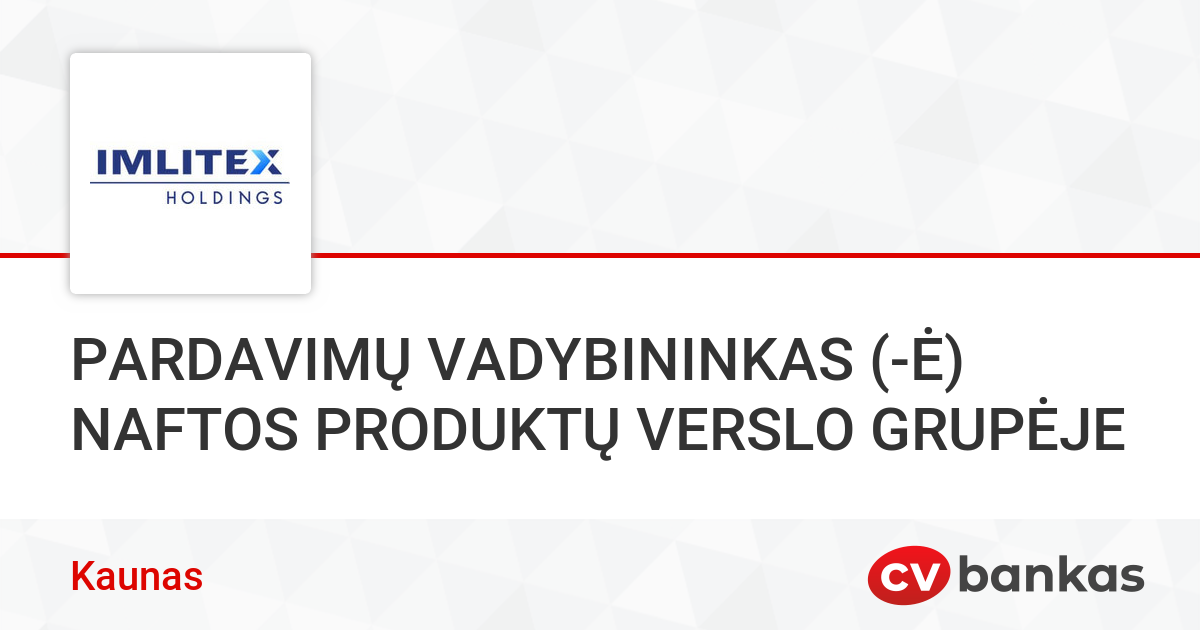 PARDAVIMŲ VADYBININKAS (-Ė) NAFTOS PRODUKTŲ VERSLO GRUPĖJE Kaune, UAB ...