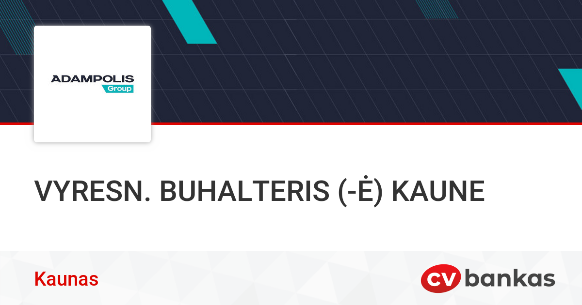 VYRESN. BUHALTERIS (-Ė) KAUNE Kaune, ADAMPOLIS GROUP | CVbankas.lt